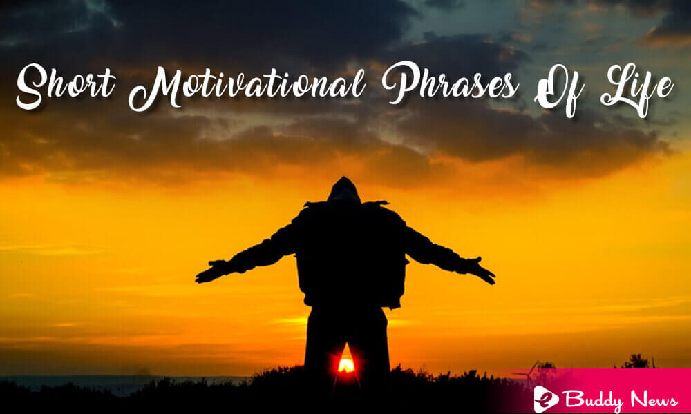 Read Carefully Short Motivational Phrases Of Life Will Transform Your Life